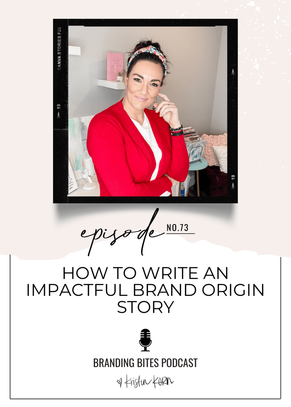 Ep 73: How To Write An Impactful Brand Origin Story | By Kristin Korn