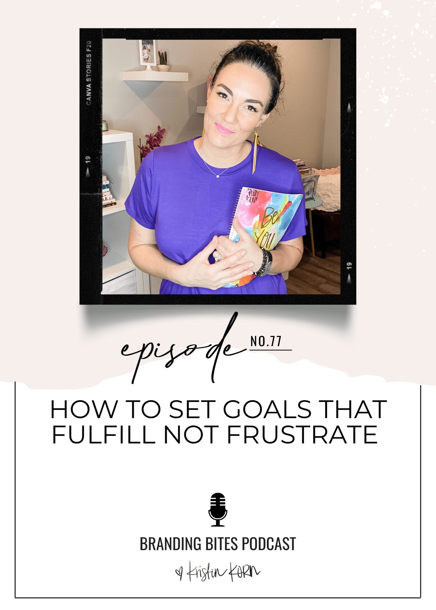 Ep 77: How To Set Goals That Fulfill Not Frustrate | By Kristin Korn